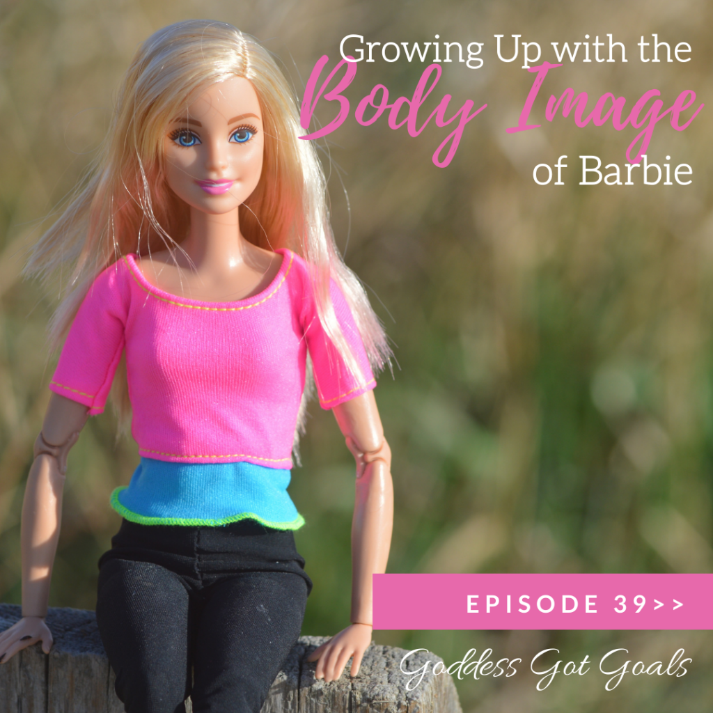 Episode 39: Growing up with the Body Image of Barbie - Warrior Goddess ...
